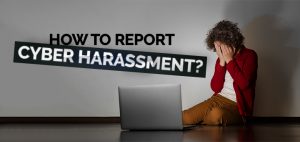 How to report cyber harassment? - All you need to know