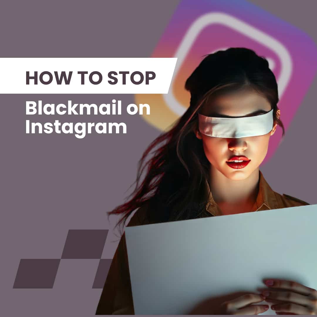 Stop Blackmail On Instagram Expert Advice You Can Trust