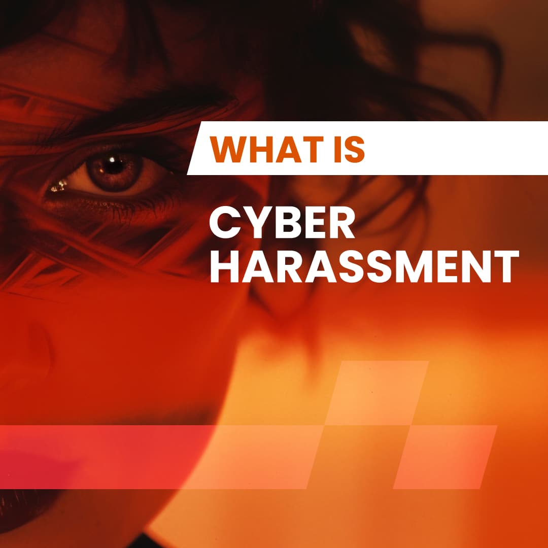 Cyber Harassment - What It Is and How to Defend Yourself