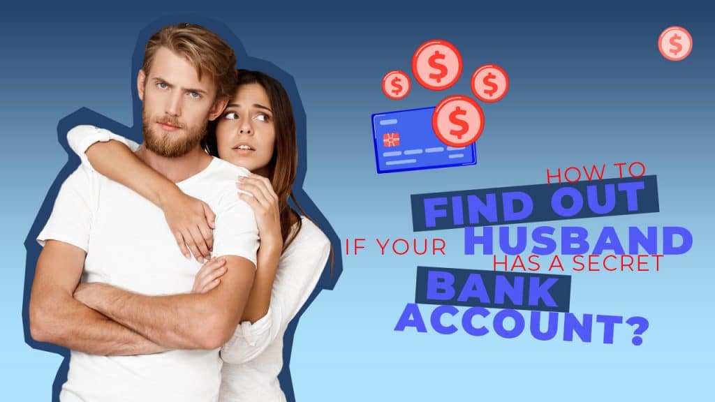How to Find Out If Husband Has a Secret Bank Account 2025