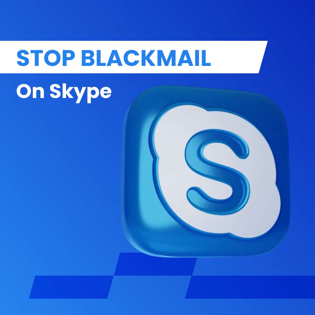 Stop Blackmail on Skype / Teams - Expert Steps to Regain Control