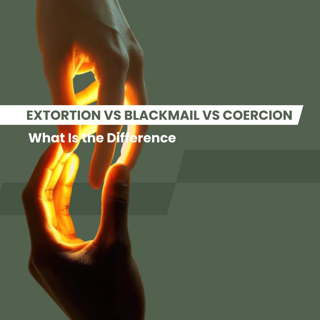 Extortion vs Blackmail vs Coercion – What’s the Difference?