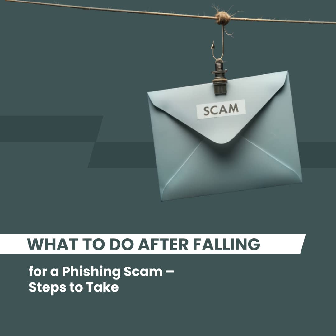 What to Do After Falling for a Phishing Scam: Steps to Take Now